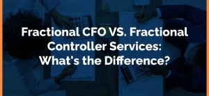 Fractional CFO VS. Fractional Controller Services: What's the Difference?