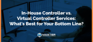 In-House Controller vs. Virtual Controller Services: What's Best for Your Bottom Line?