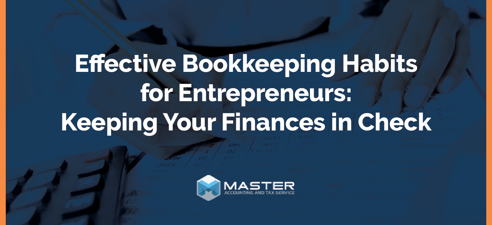Effective Bookkeeping Habits for Entrepreneurs