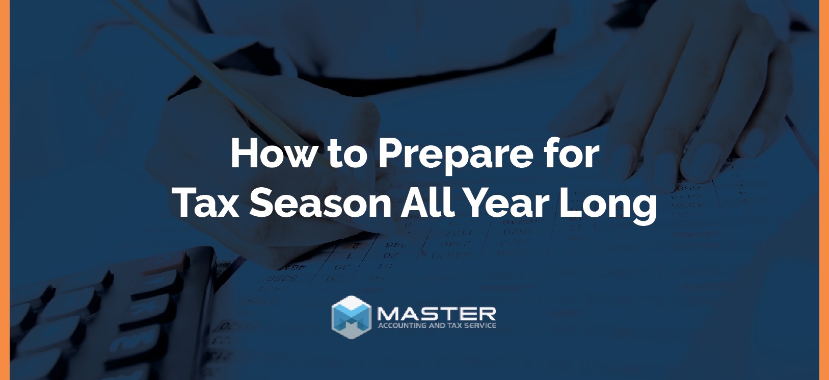 How to Prepare for Tax Season All Year Long